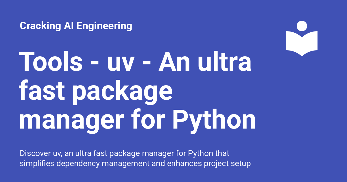 Tools - uv - An ultra fast package manager for Python - Cracking AI Engineering